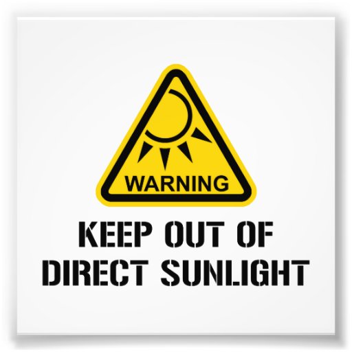 WARNING - Keep Out of Direct Sunlight Photo Print | Zazzle