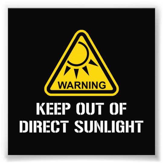 WARNING - Keep Out of Direct Sunlight Photo Print | Zazzle.com