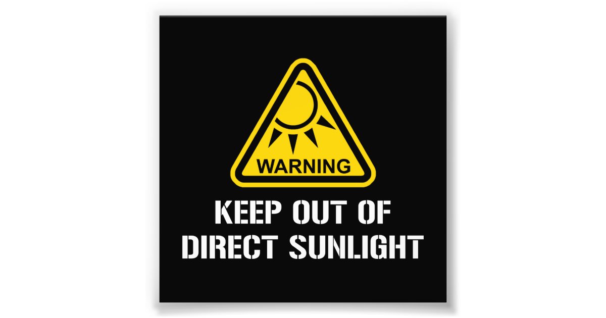 WARNING - Keep Out of Direct Sunlight Photo Print | Zazzle