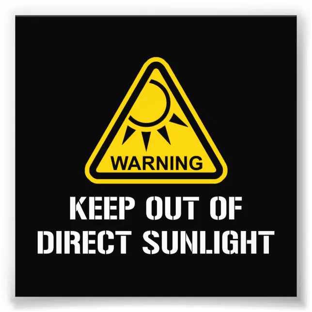 WARNING - Keep Out of Direct Sunlight Photo Print | Zazzle