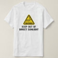WARNING - Keep Out of Direct Sunlight T-Shirt | Zazzle