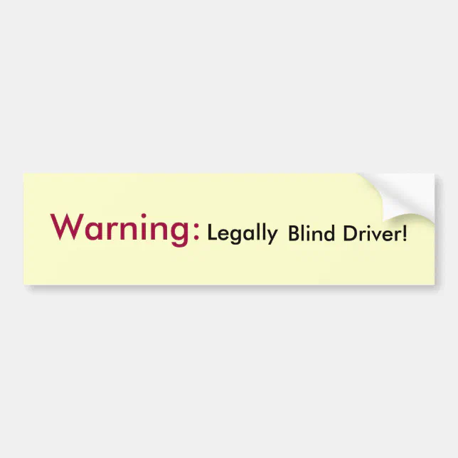 Warning: Legally Blind Driver! Bumper Sticker | Zazzle