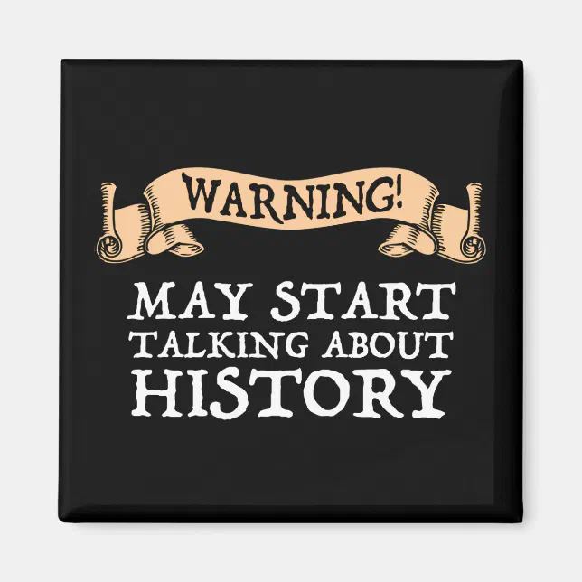 Warning! May Start Talking About History Funny Magnet | Zazzle