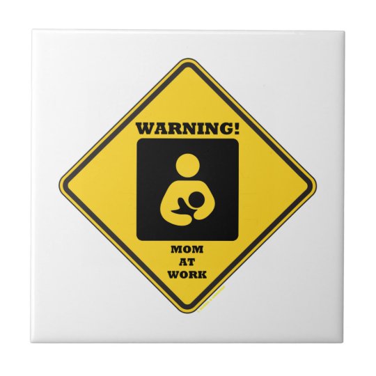 Warning! Mom At Work (Breastfeeding Sign) Tile | Zazzle.com