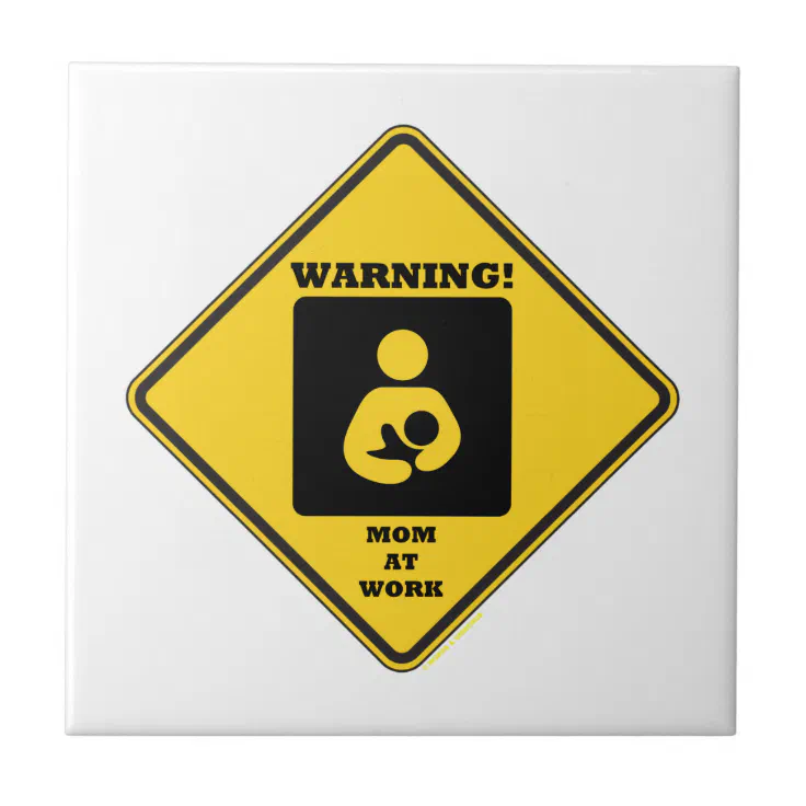 Warning! Mom At Work (Breastfeeding Sign) Tile | Zazzle