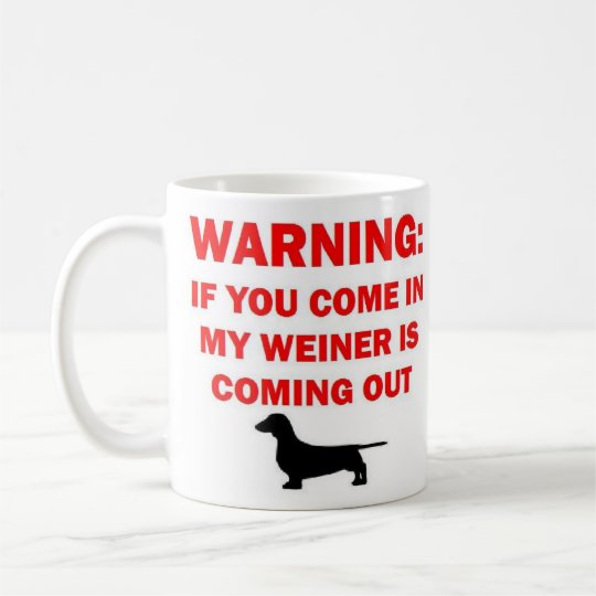 Warning My Weiner is Coming Out Joke Coffee Mug | Zazzle.com