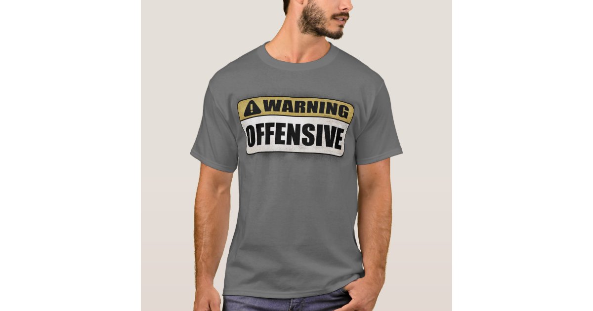 Warning: Offensive T-Shirt | Zazzle