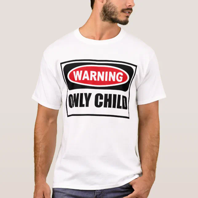 Warning ONLY CHILD T-Shirt | Zazzle