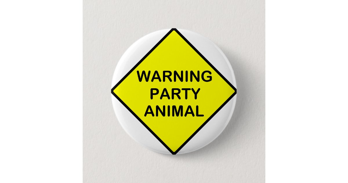 warning Party Animal Pinback Button | Zazzle
