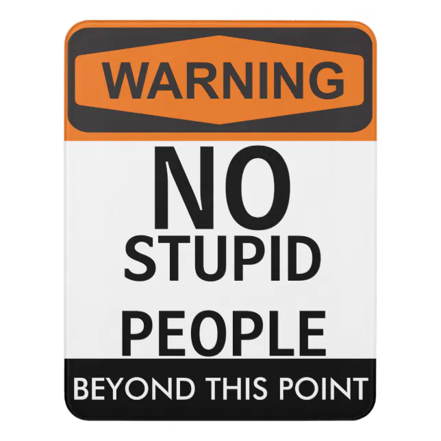 Warning Sign, NO STUPID PEOPLE..... Door Sign | Zazzle