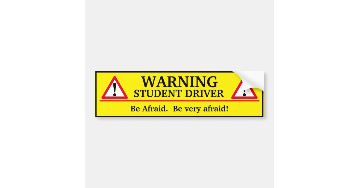 Warning Student Driver - Be Afraid Bumper Sticker | Zazzle