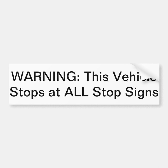 Warning: This Vehicle Stops at All Stop Signs Bumper Sticker | Zazzle.com