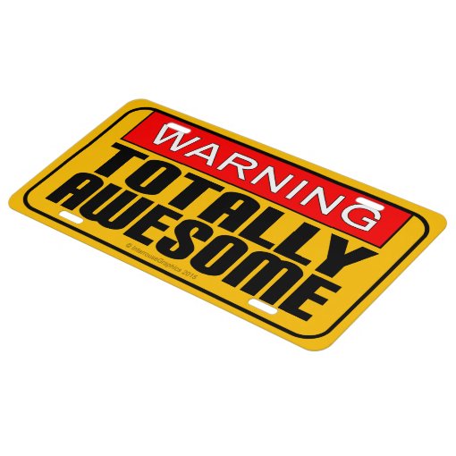 Warning: Totally Awesome License Plate | Zazzle