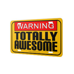 Warning: Totally Awesome License Plate | Zazzle