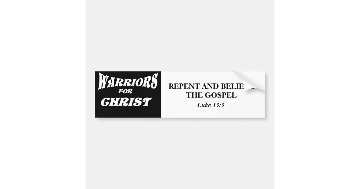 WARRIORS FOR CHRIST-BLK, REPENT AND BELIEVE THE... BUMPER STICKER | Zazzle
