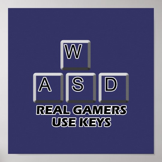 WASD - Real Gamers Use Keys Poster | Zazzle.com