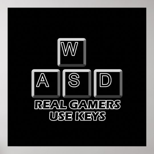 WASD - Real Gamers Use Keys Poster | Zazzle.com