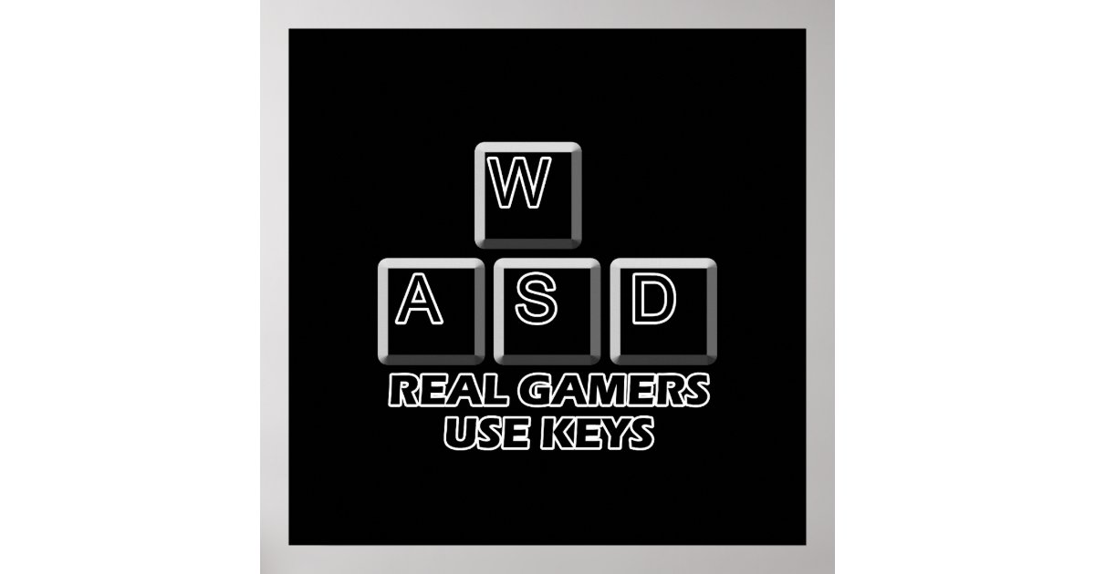 WASD - Real Gamers Use Keys Poster | Zazzle