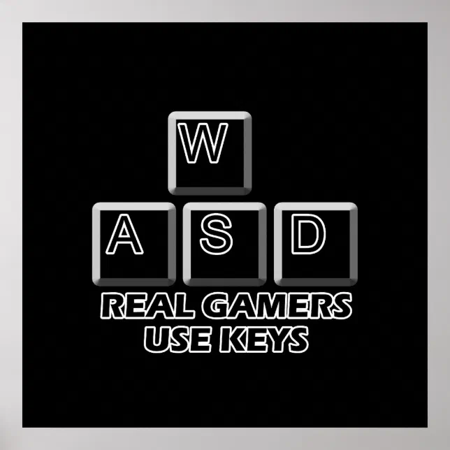WASD - Real Gamers Use Keys Poster | Zazzle