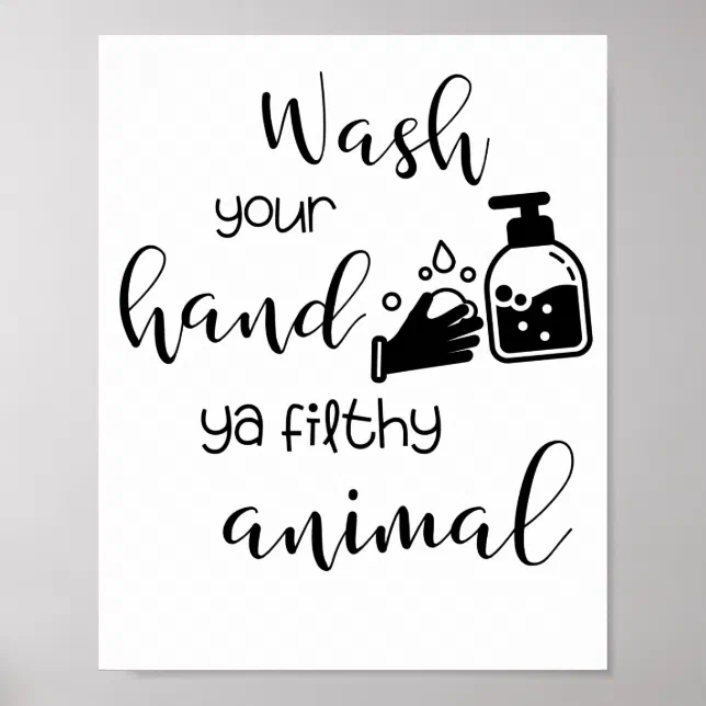 wash your hand ya filthy animal poster | Zazzle