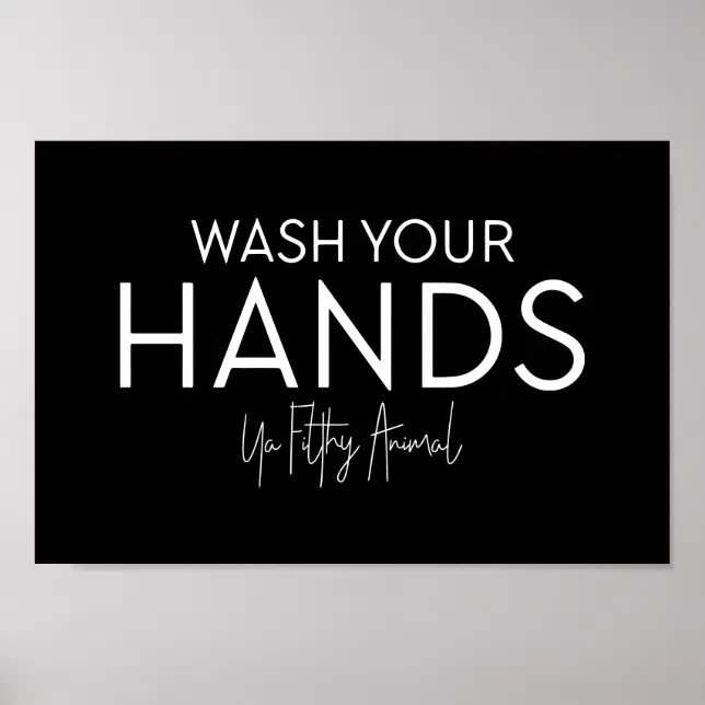 Wash Your Hands Ya Filthy Animal Editable Color Poster | Zazzle