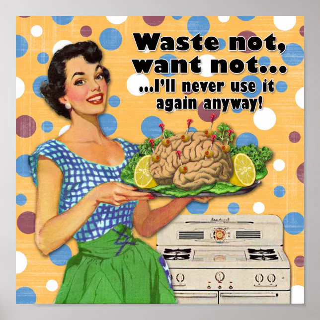 Waste Not, Want Not Poster | Zazzle