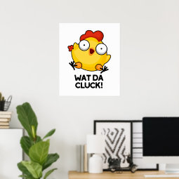 Wat Da Cluck Funny Chicken Pun Poster | Zazzle