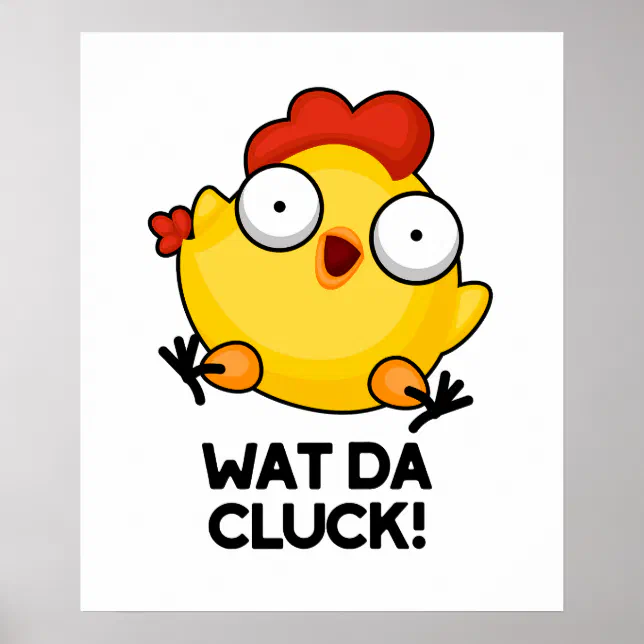 Wat Da Cluck Funny Chicken Pun Poster | Zazzle