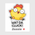 Wat Da Cluck Funny Chicken Pun Sticker | Zazzle