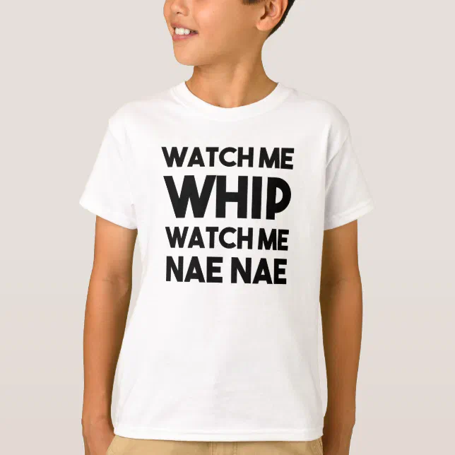 Watch me Whip, Watch me Nae Nae funny shirt | Zazzle