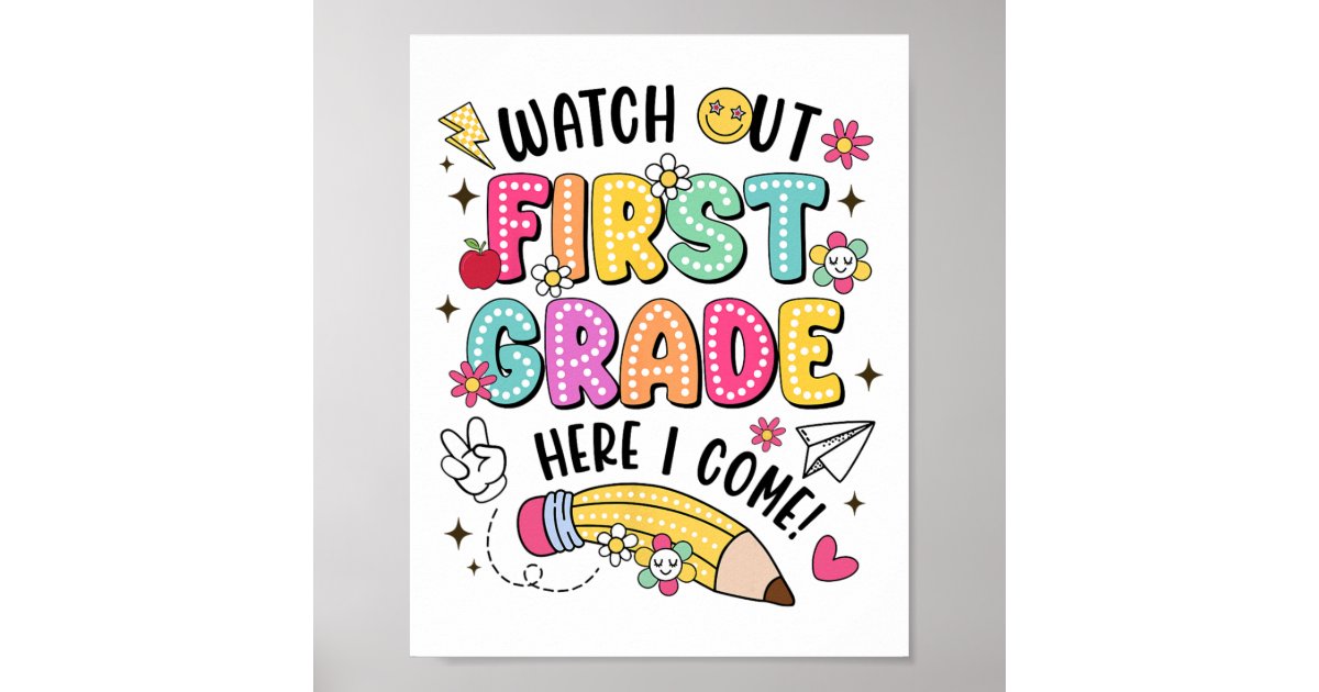 Watch Out 1st Grade Here I Come First Day Back To Poster | Zazzle