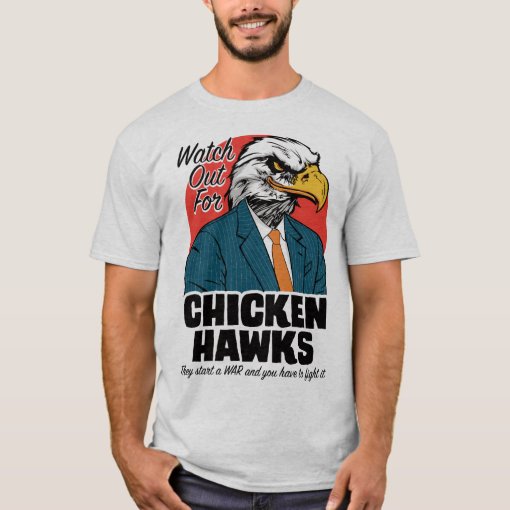 Watch Out For Chicken Hawks Political Protest Tee | Zazzle
