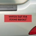 WATCH OUT FOR FLYING BRICKS! BUMPER STICKER | Zazzle
