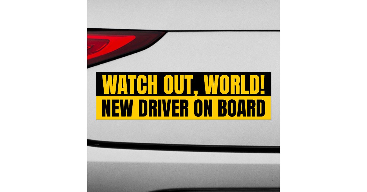 Watch Out World New Driver On Board Funny Bumper Sticker | Zazzle