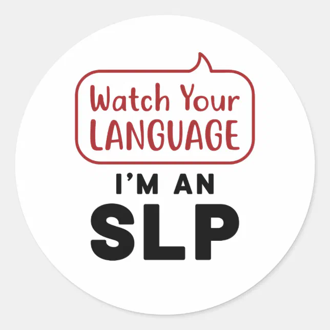 Watch Your Language I'm An SLP Classic Round Sticker | Zazzle
