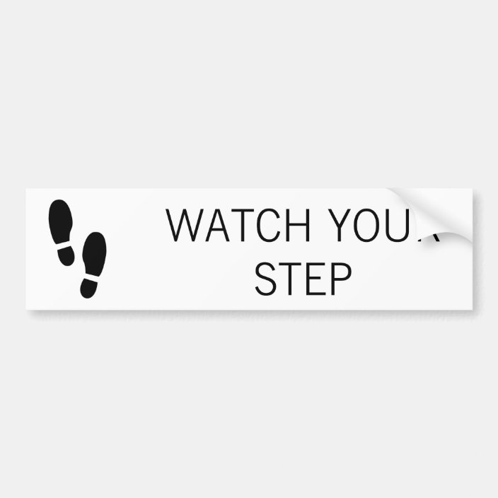 WATCH YOUR STEP BUMPER STICKER | Zazzle.com