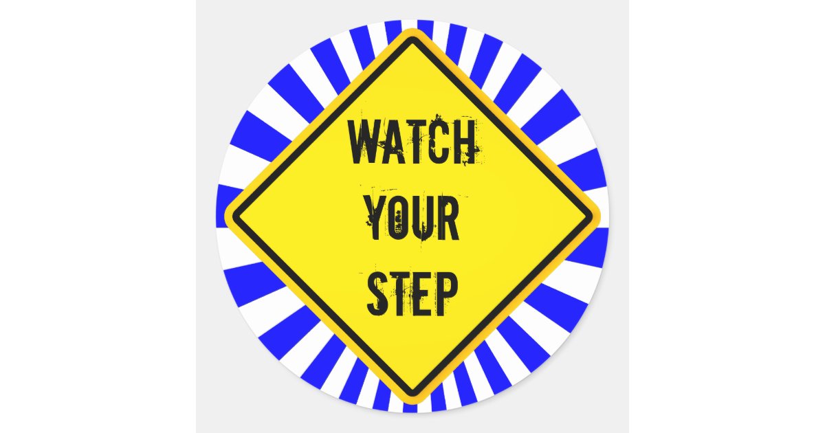 watch your step classic round sticker | Zazzle
