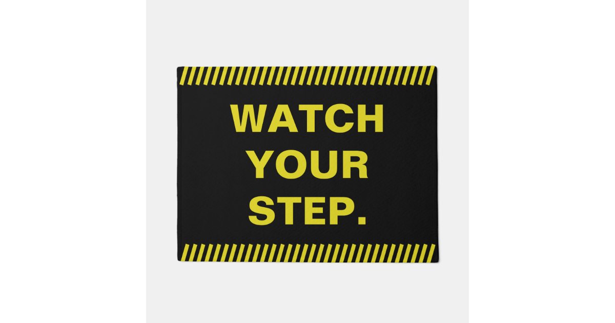 Watch your step doormat | Zazzle