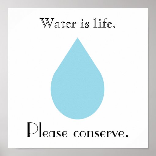 Water is life. Please conserve. Poster | Zazzle