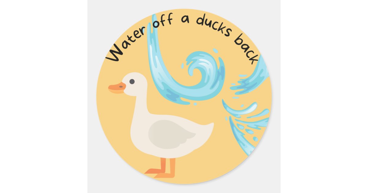 Water Off A Ducks Back Sticker | Zazzle