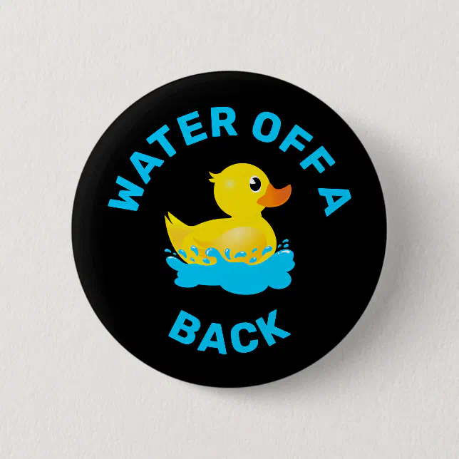 'Water off a duck's back" Yellow Rubber Duck Button | Zazzle