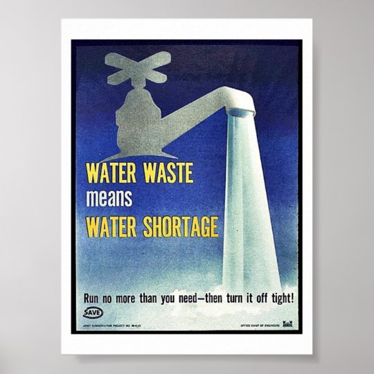 Water Waste Means Water Shortage Poster | Zazzle.com