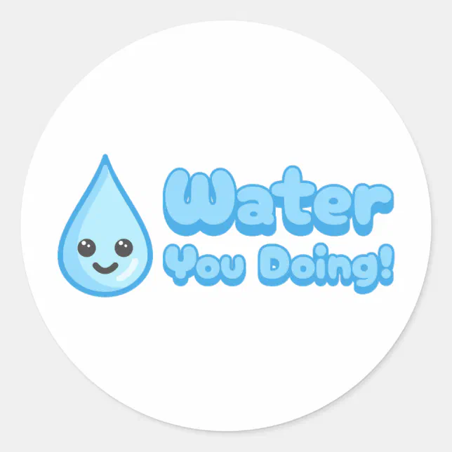 Water you doing! Cute water drop cartoon Classic Round Sticker | Zazzle