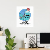 Water You Up To Funny Water Pun Poster | Zazzle