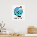 Water You Up To Funny Water Pun Poster | Zazzle