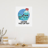 Water You Up To Funny Water Pun Poster | Zazzle