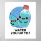 Water You Up To Funny Water Pun Poster | Zazzle