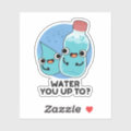 Water You Up To Funny Water Pun Sticker | Zazzle