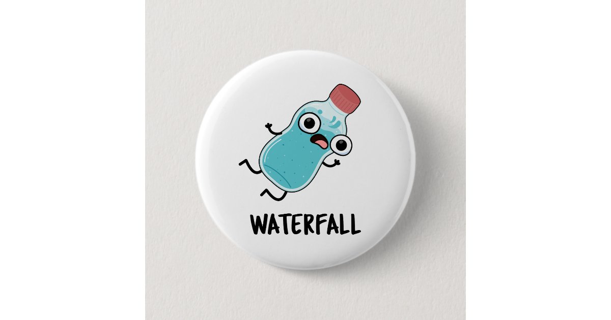 Waterfall Funny Water Pun Button | Zazzle