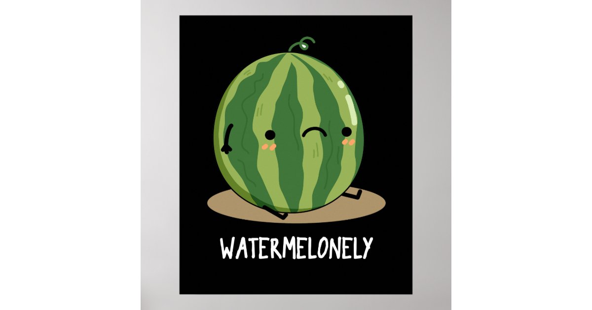 Watermelonely Funny Watermelon Fruit Pun Dark BG Poster | Zazzle